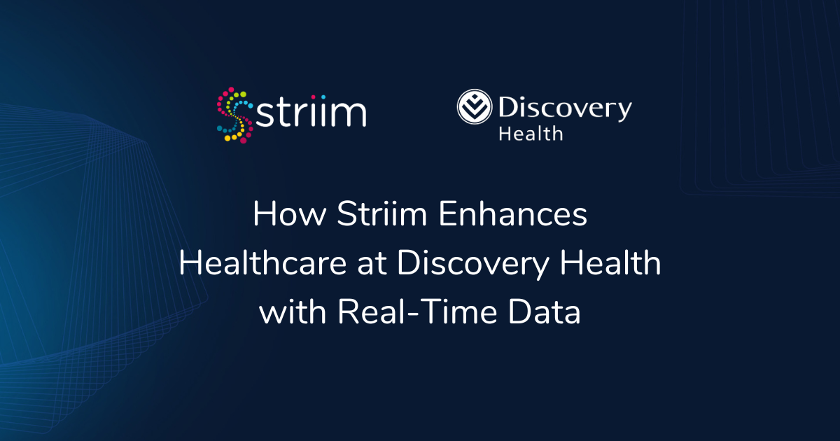 Slashing Discovery Health’s Data Latency from 24 Hours to Seconds Improves Patient Outcomes - Striim